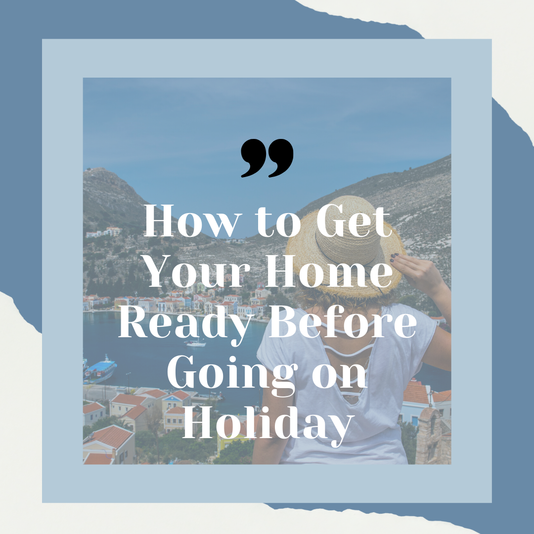 How to Get Your Home Ready Before Going on Holiday – CastlesandTurrets