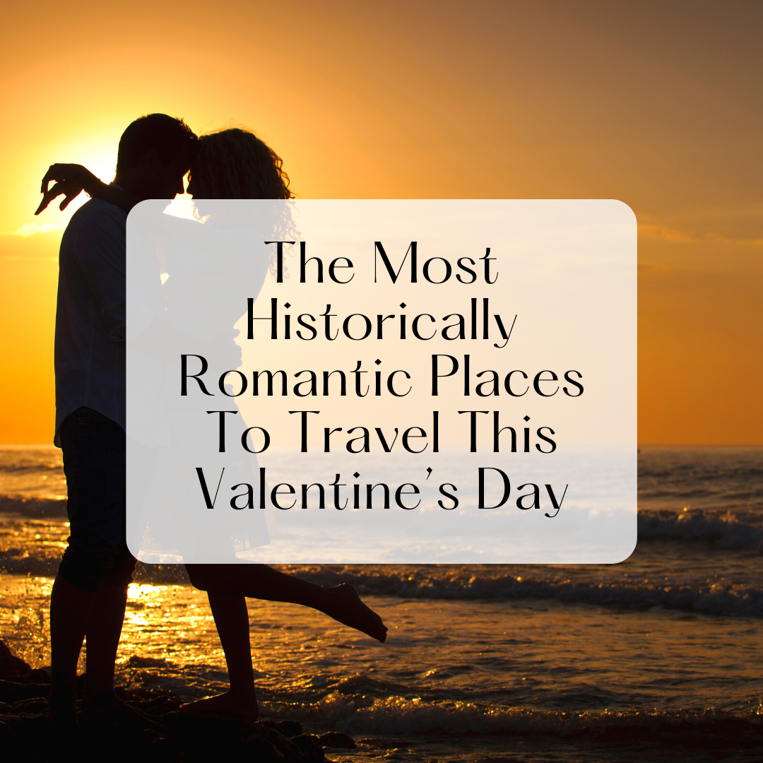 The Most Historically Romantic Places To Travel This Valentine’s Day ...