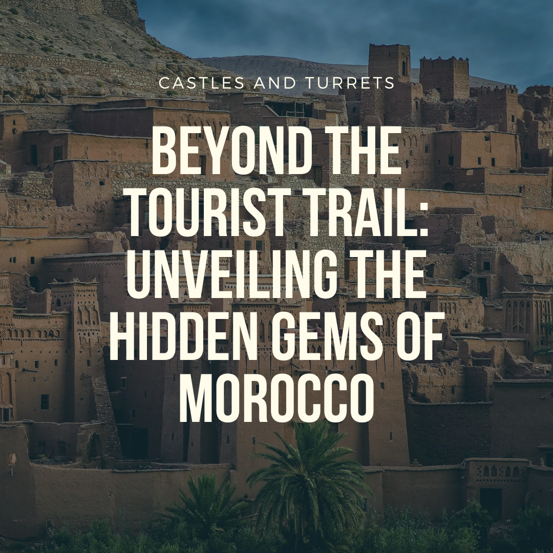 Beyond the Tourist Trail: Unveiling the Hidden Gems of Morocco ...