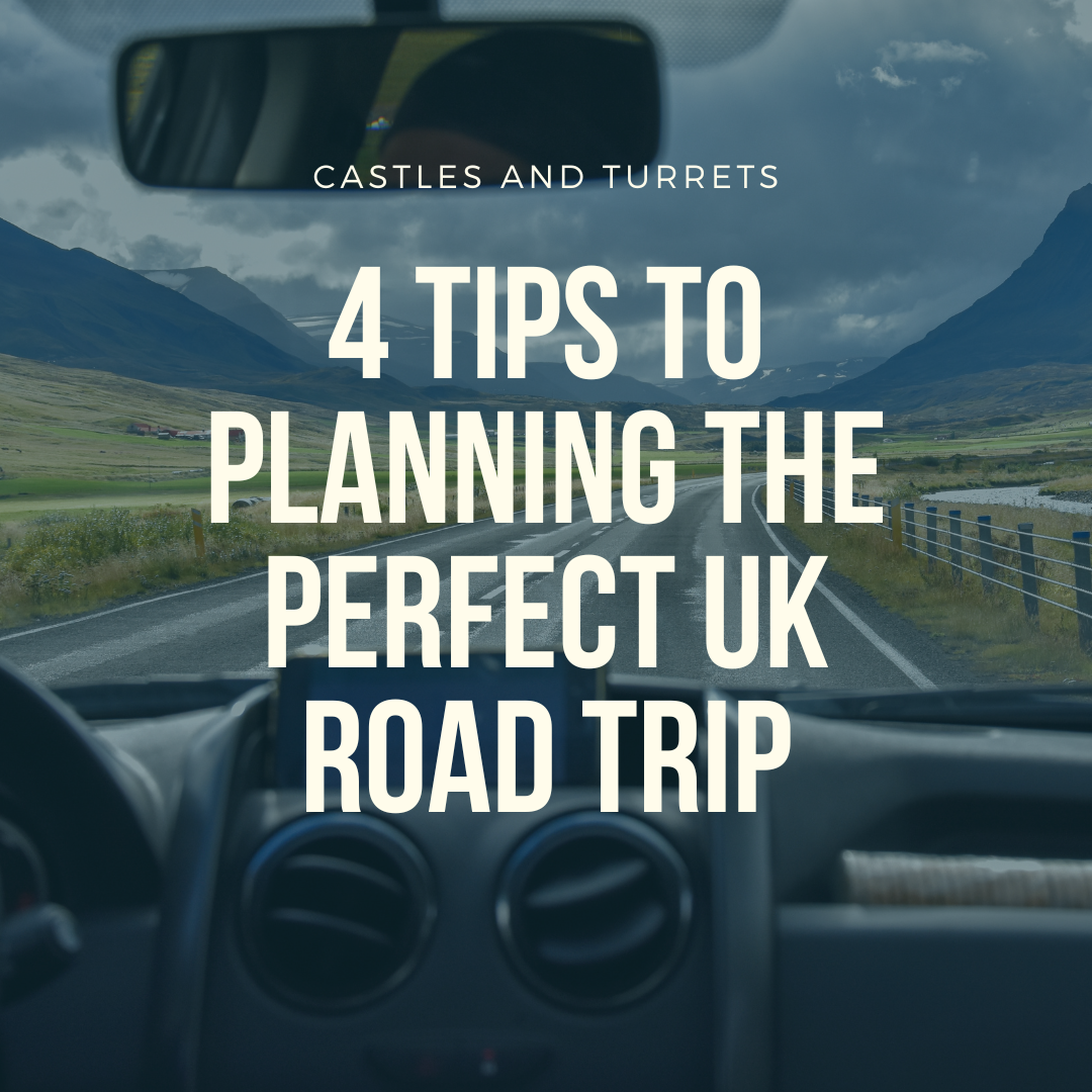 4 tips to planning the perfect UK road trip – CastlesandTurrets