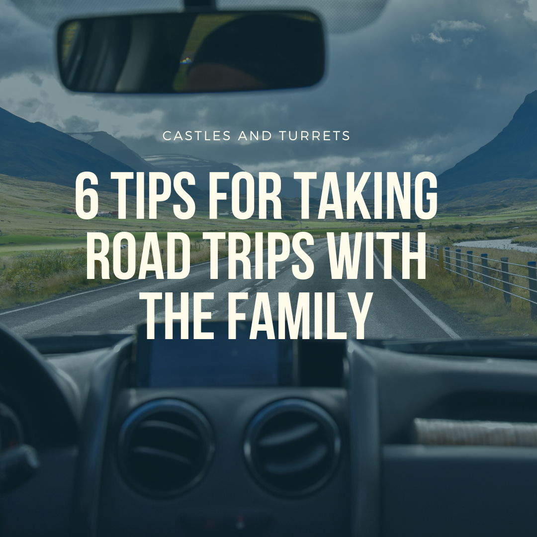 6 Tips for Taking Road Trips with the Family – CastlesandTurrets