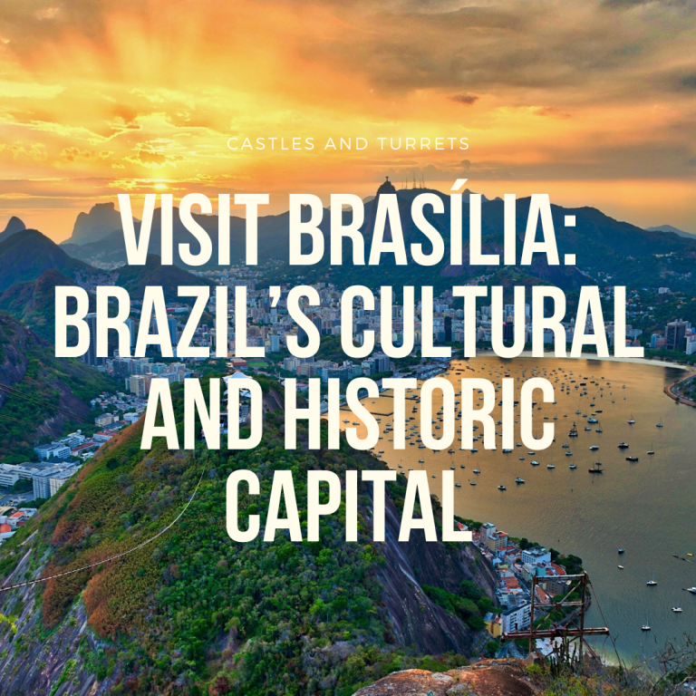 Visit Brasília: Brazil’s Cultural and Historic Capital – CastlesandTurrets