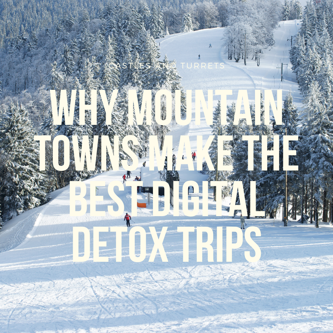 Why Mountain Towns Make the Best Digital Detox Trips – CastlesandTurrets