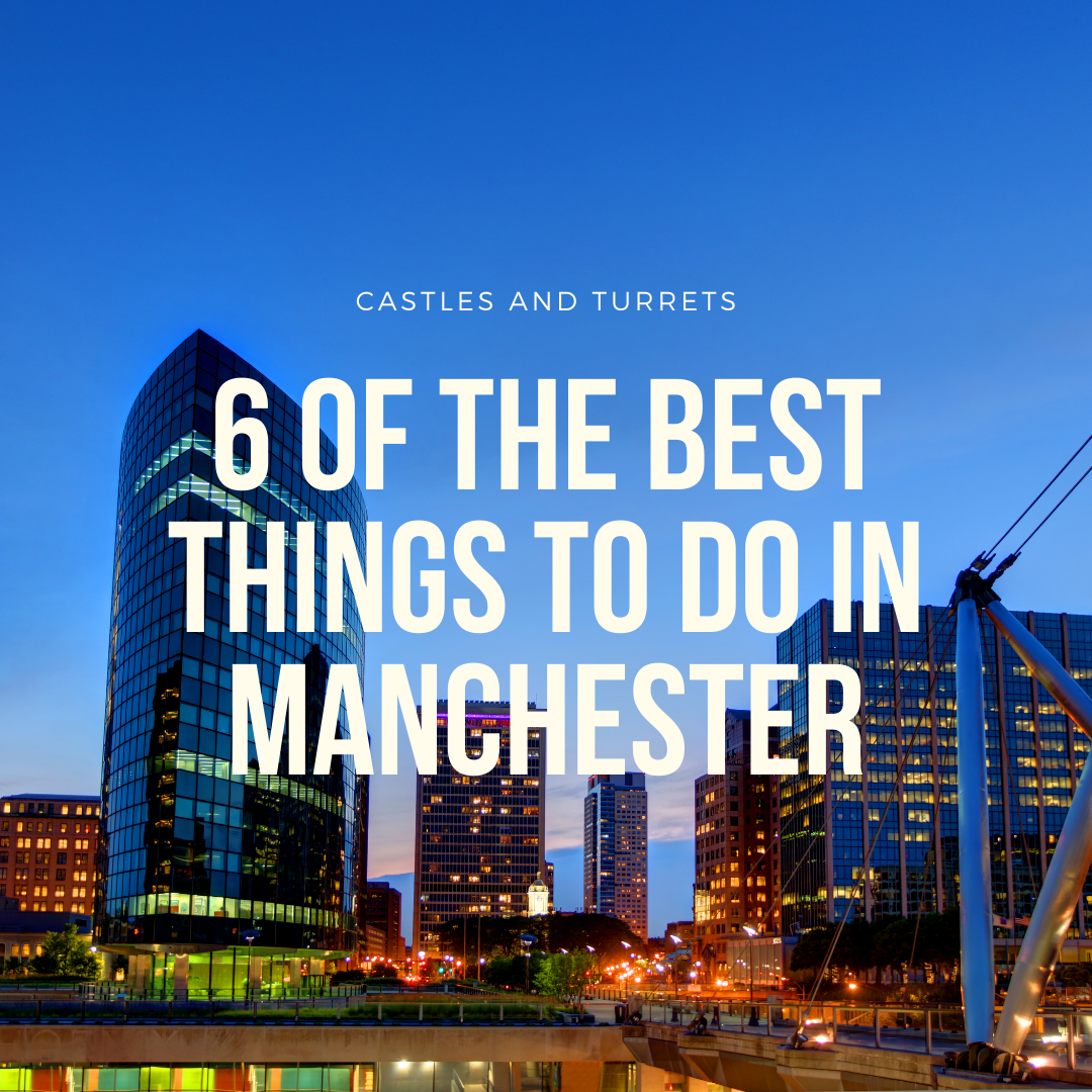 6 of the Best Things To Do in Manchester – CastlesandTurrets